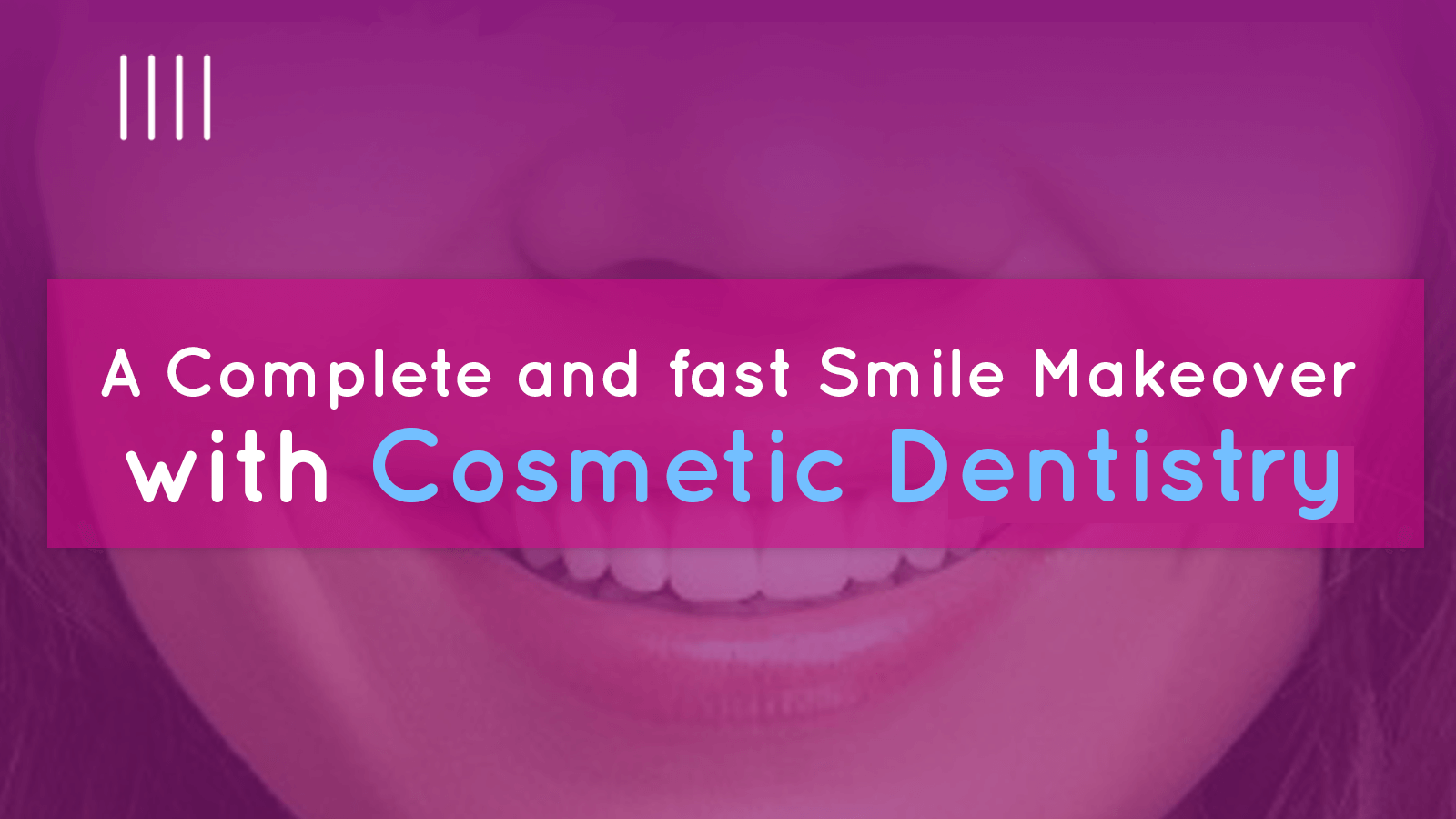 Our Complete and Fast Smile Makeover | Smile Stories